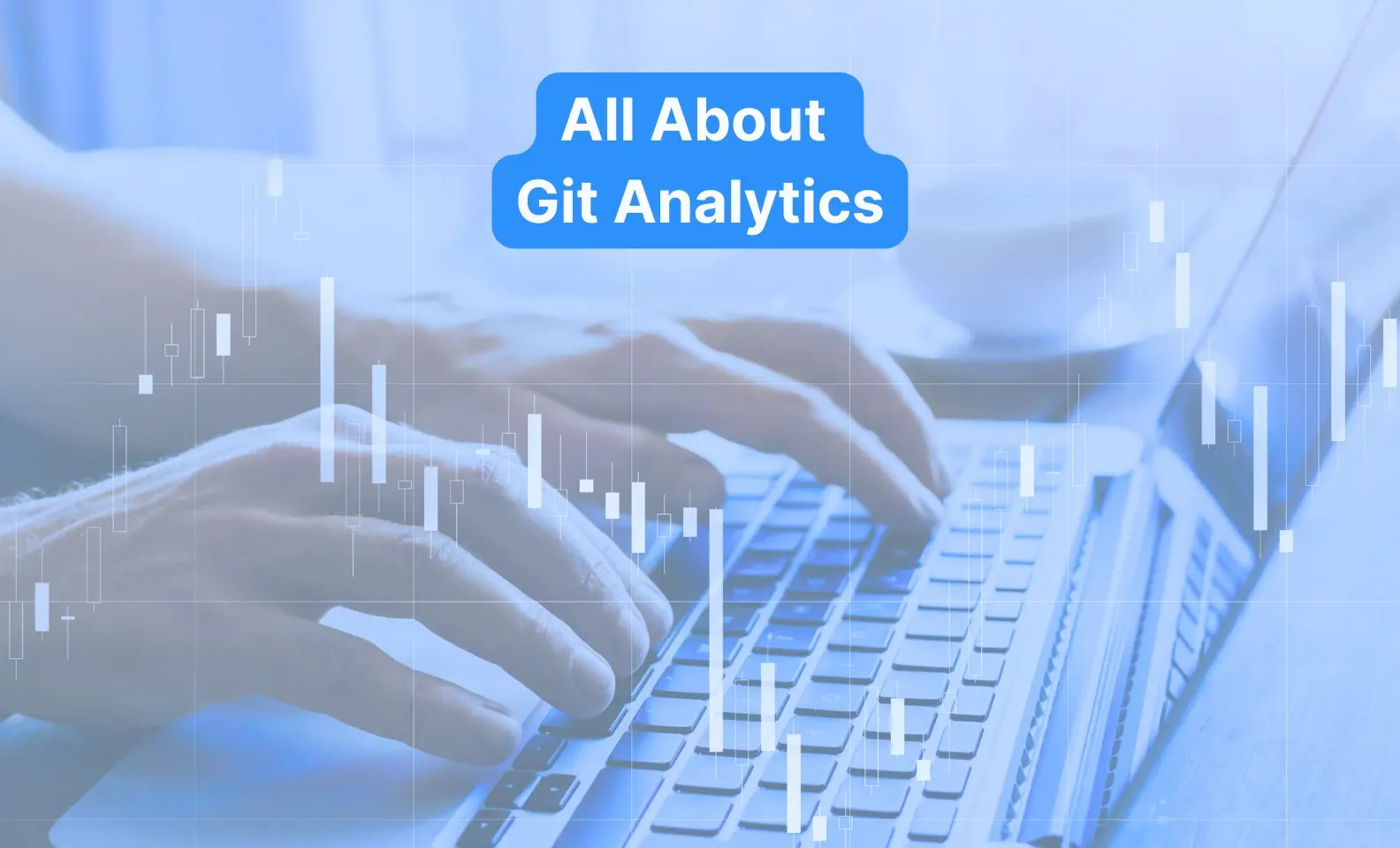 Git Analytics: Challenges, Tools & Key Metrics